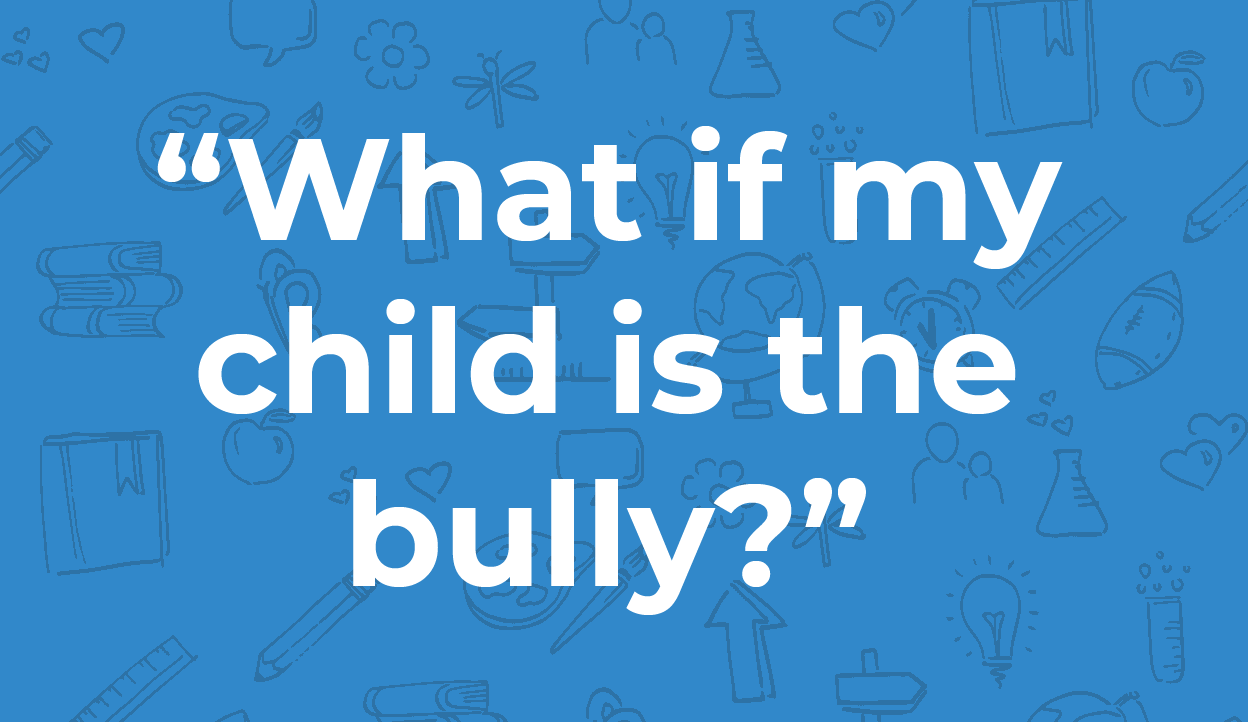 “What if my child is the bully?” - URSTRONG