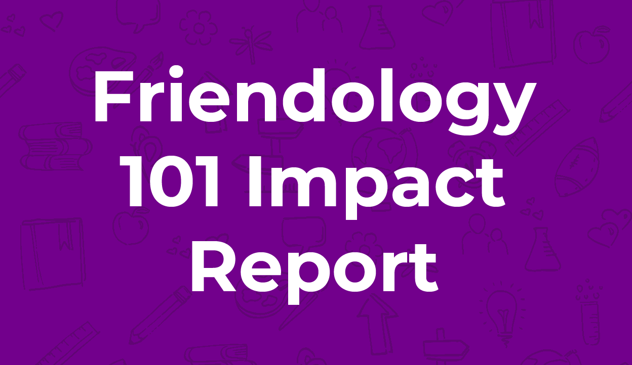 Friendology 101 Impact Report - URSTRONG