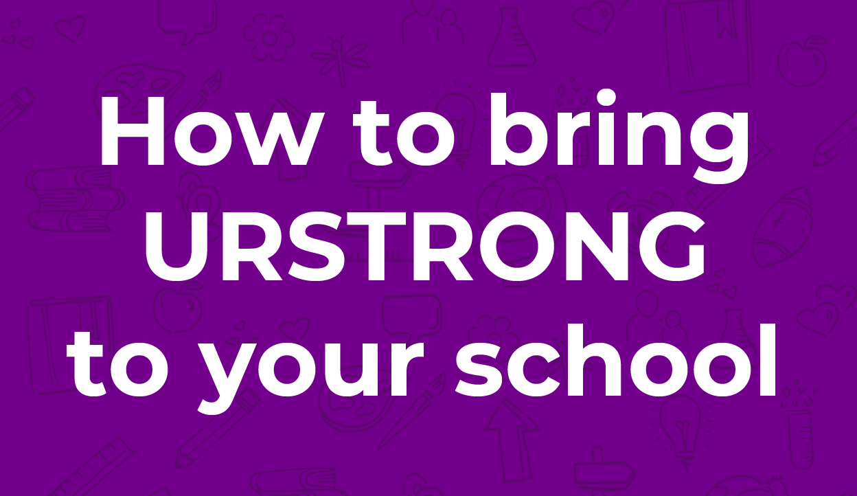 How to bring URSTRONG to your School - URSTRONG